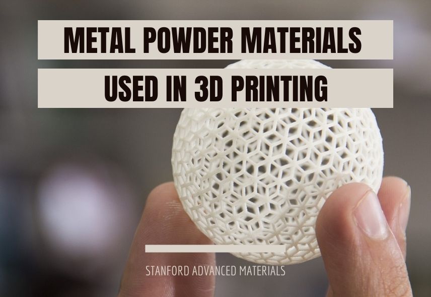 Metal Powder Materials Used In 3D Printing Stanford Advanced Materials